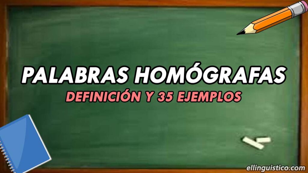 Definición y 35 ejemplos de palabras homógrafas - El Lingüístico